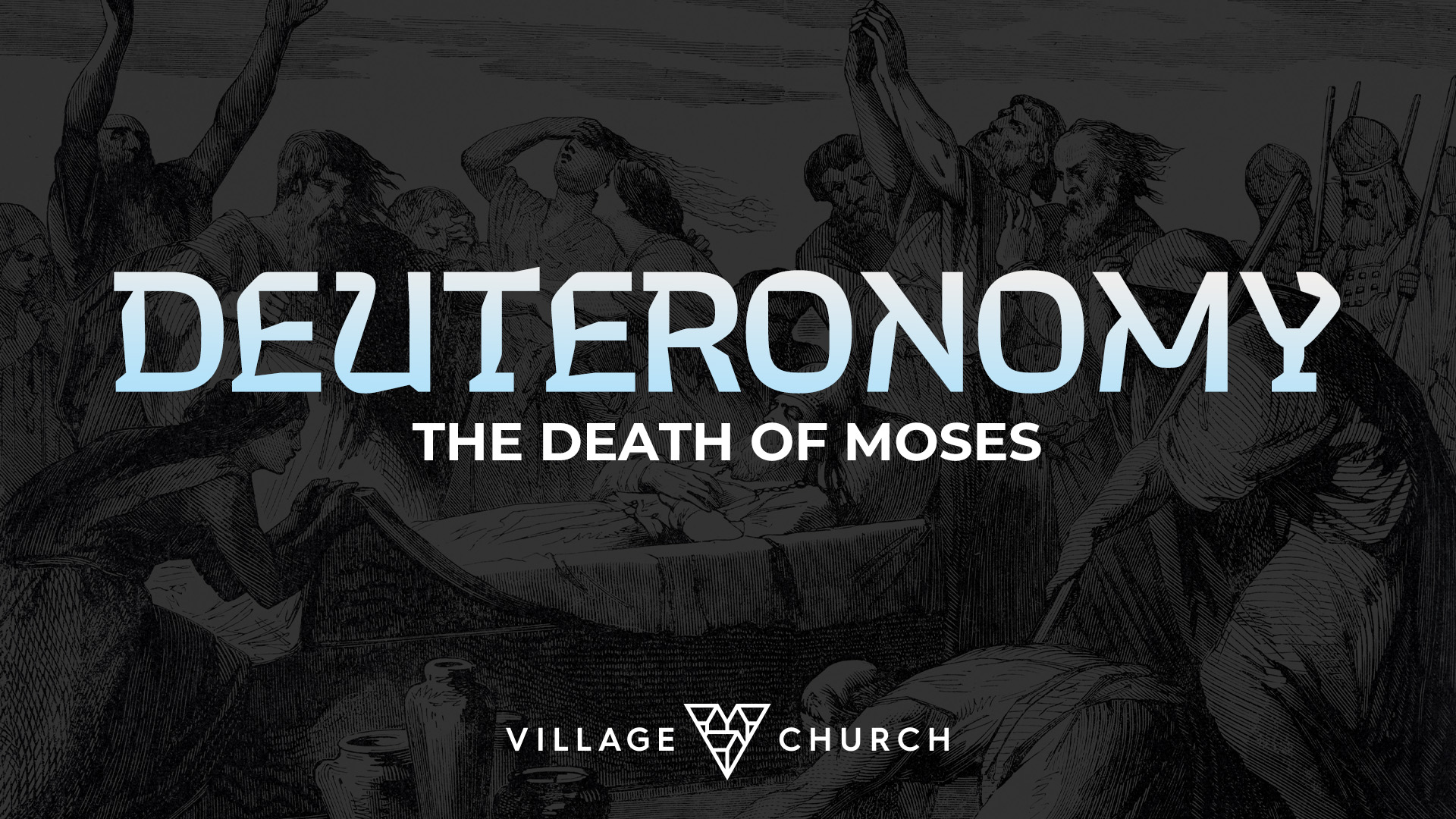 Deuteronomy - The Death of Moses Pt. 1 - Village Church Digital